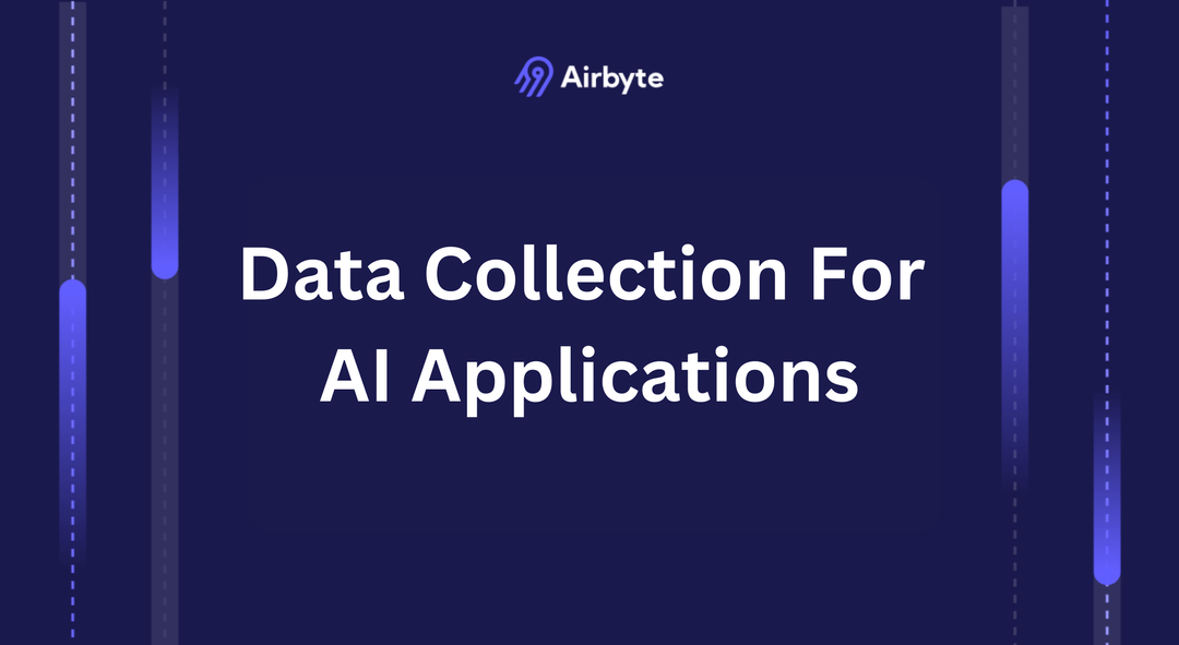 How Does Data Collection For AI Applications Work? | Airbyte